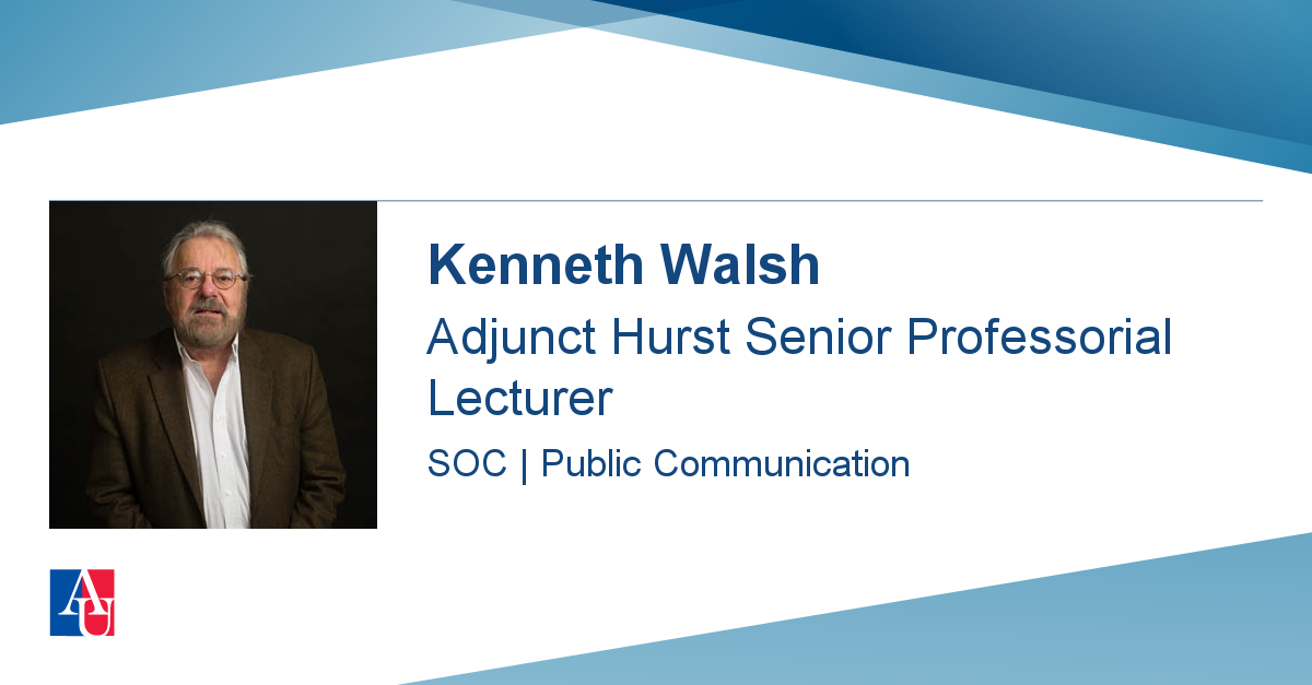 Faculty Profile: Kenneth Walsh | School of Communication | American ...
