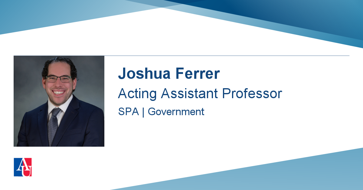 Profile Joshua Ferrer | School of Public Affairs | American University