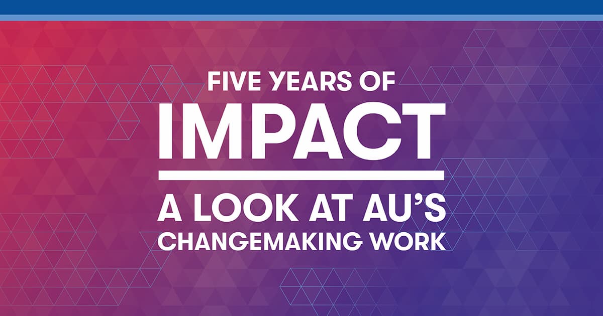 Five Years of Impact: A Look at AU’s Changemaking Work | American ...